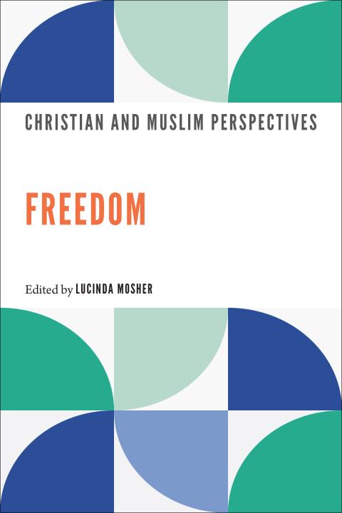 Dr. Lucinda Mosher Edits 'Freedom: Christian and Muslim Perspectives ...
